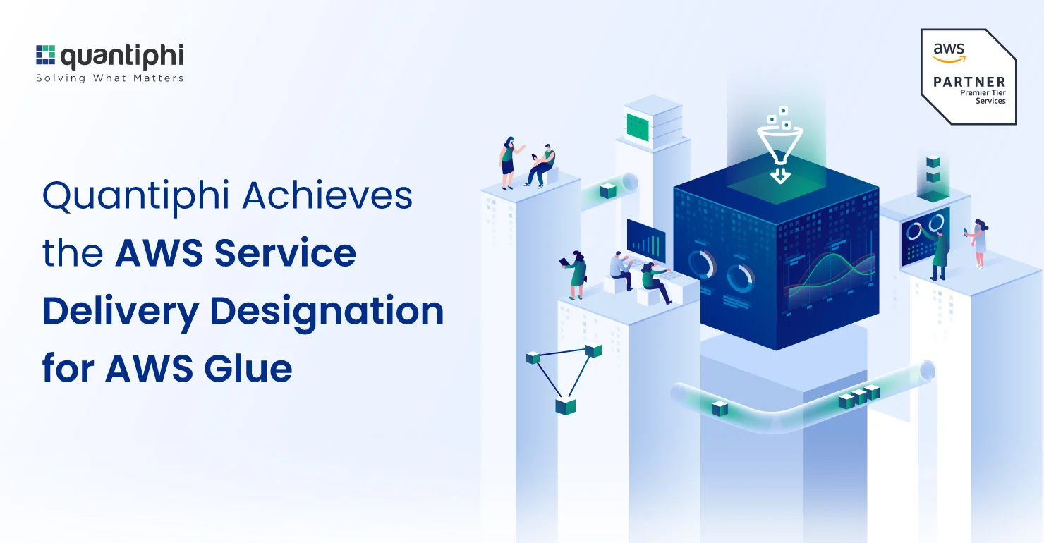 Quantiphi Achieves the AWS Service Delivery Designation for AWS Glue - Quantiphi
